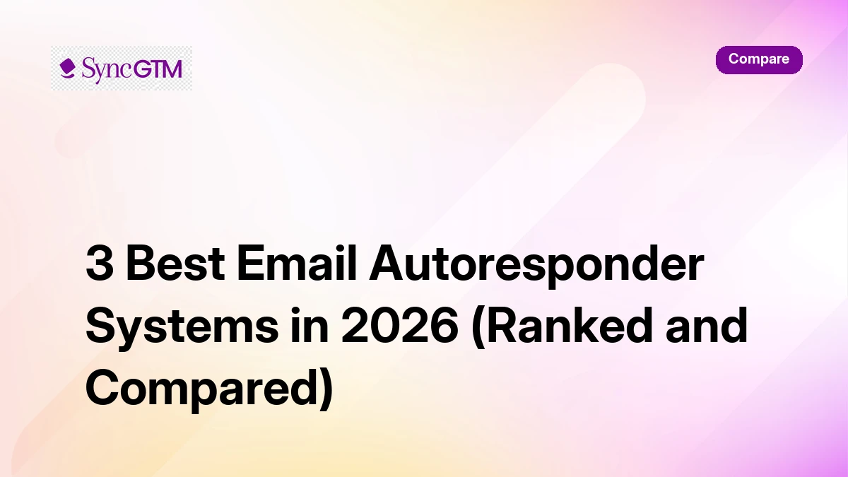 3 Best Email Autoresponder Systems in 2026 | SyncGTM | SyncGTM