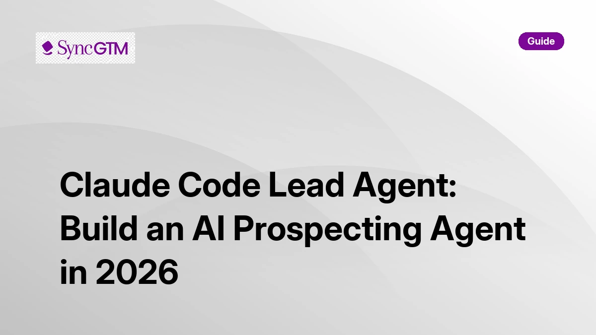 Claude Code Lead Agent: Build an AI Prospecting Agent | SyncGTM | SyncGTM
