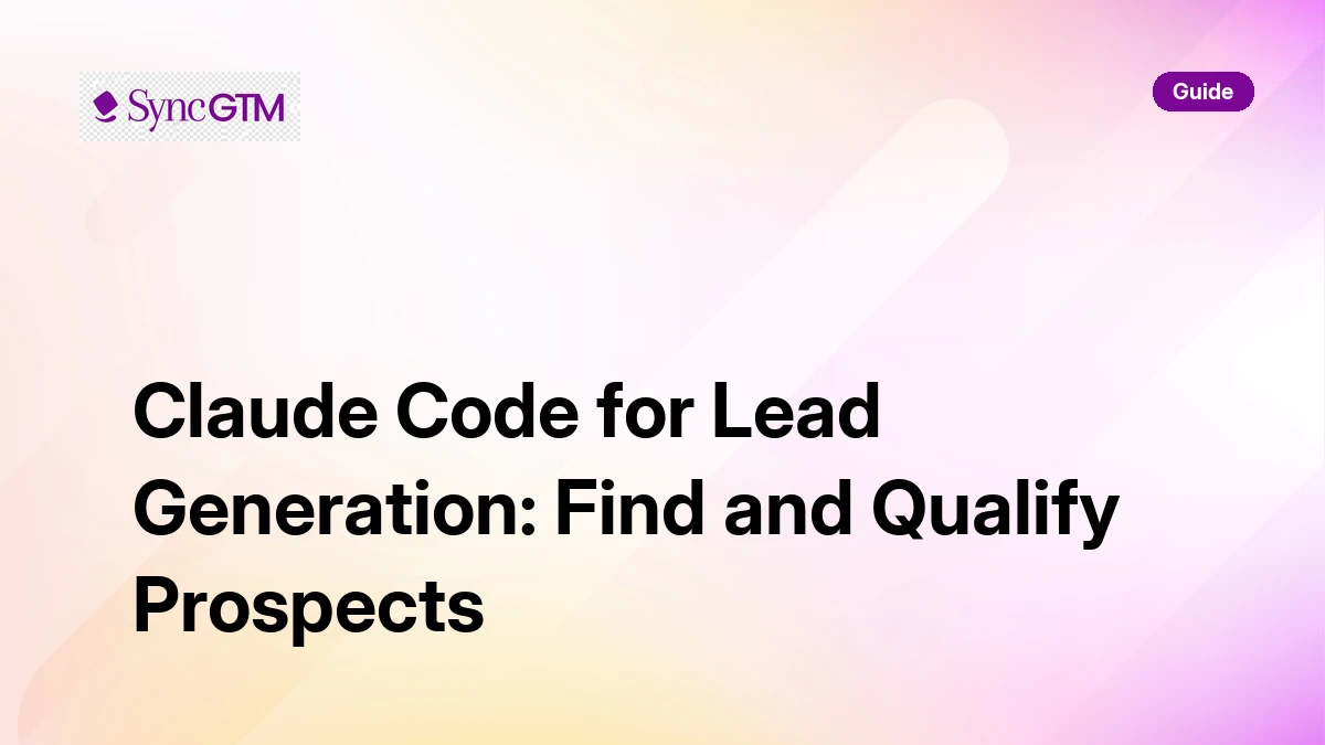 Claude Code for Lead Generation: Find and Qualify Prospects | SyncGTM ...