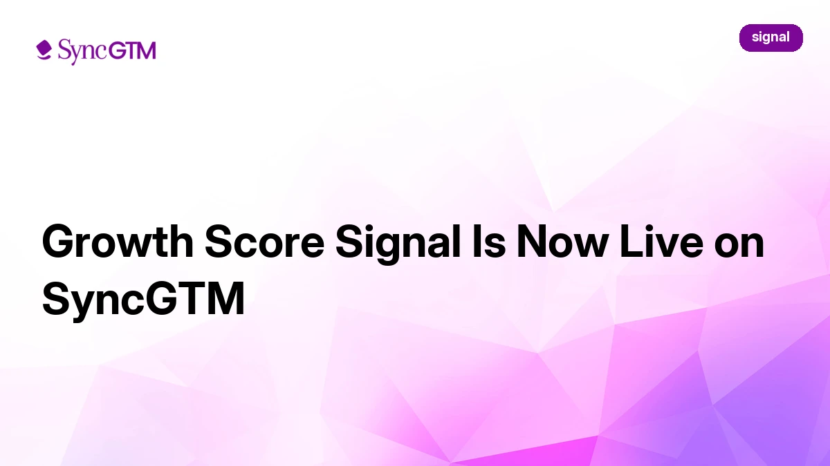Growth Score Signal Is Now Live on SyncGTM | SyncGTM